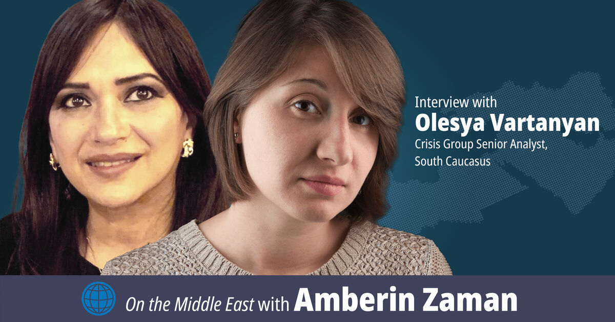 Crisis Group South Caucasus Analyst Olesya Vartanyan warns renewed ...